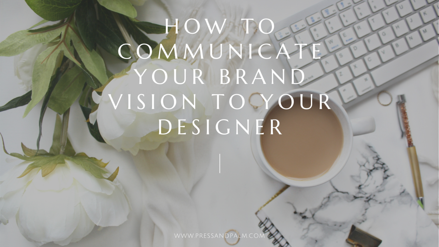 How to Communicate Your Brand Vision to Your Designer - pressandpalm.com
